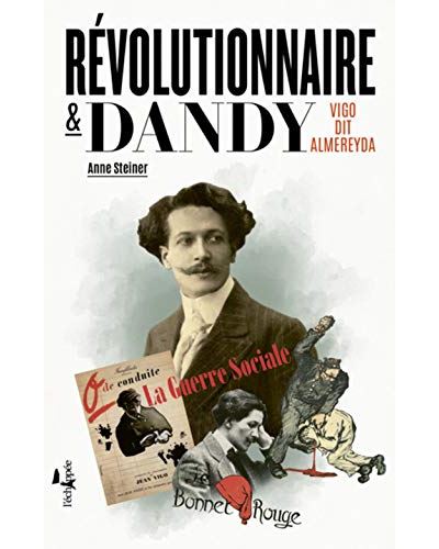 Révolutionnaire et dandy. Vigo dit Almereyda - Anne Steiner - la ...
