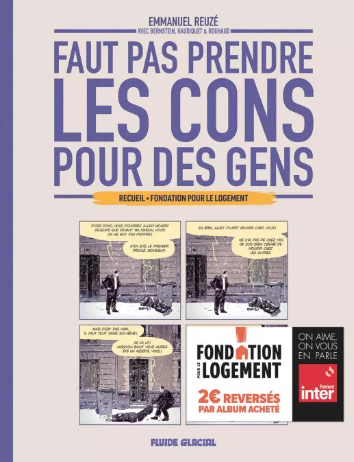 Faut pas prendre les cons pour des gens. Recueil Fondation pour le logement – Emmanuel Reuzé ...